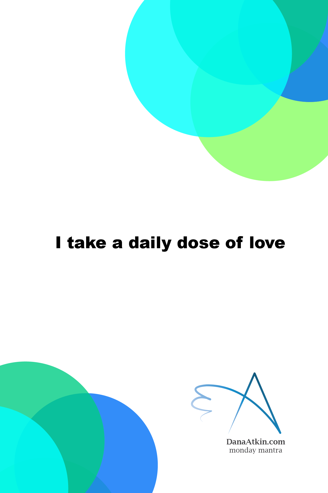 Monday Mantra:: I Take A Daily Dose of Love – DanaAtkin